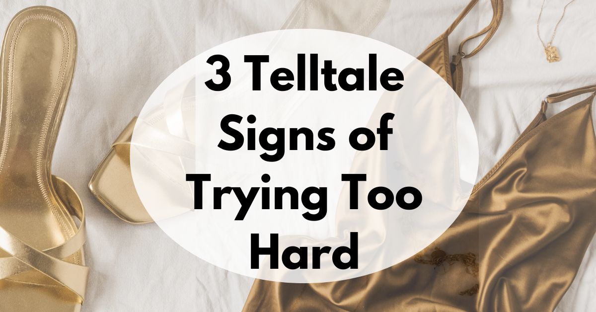 3 Signs You're Overdone Or Trying Too Hard With Your Outfit